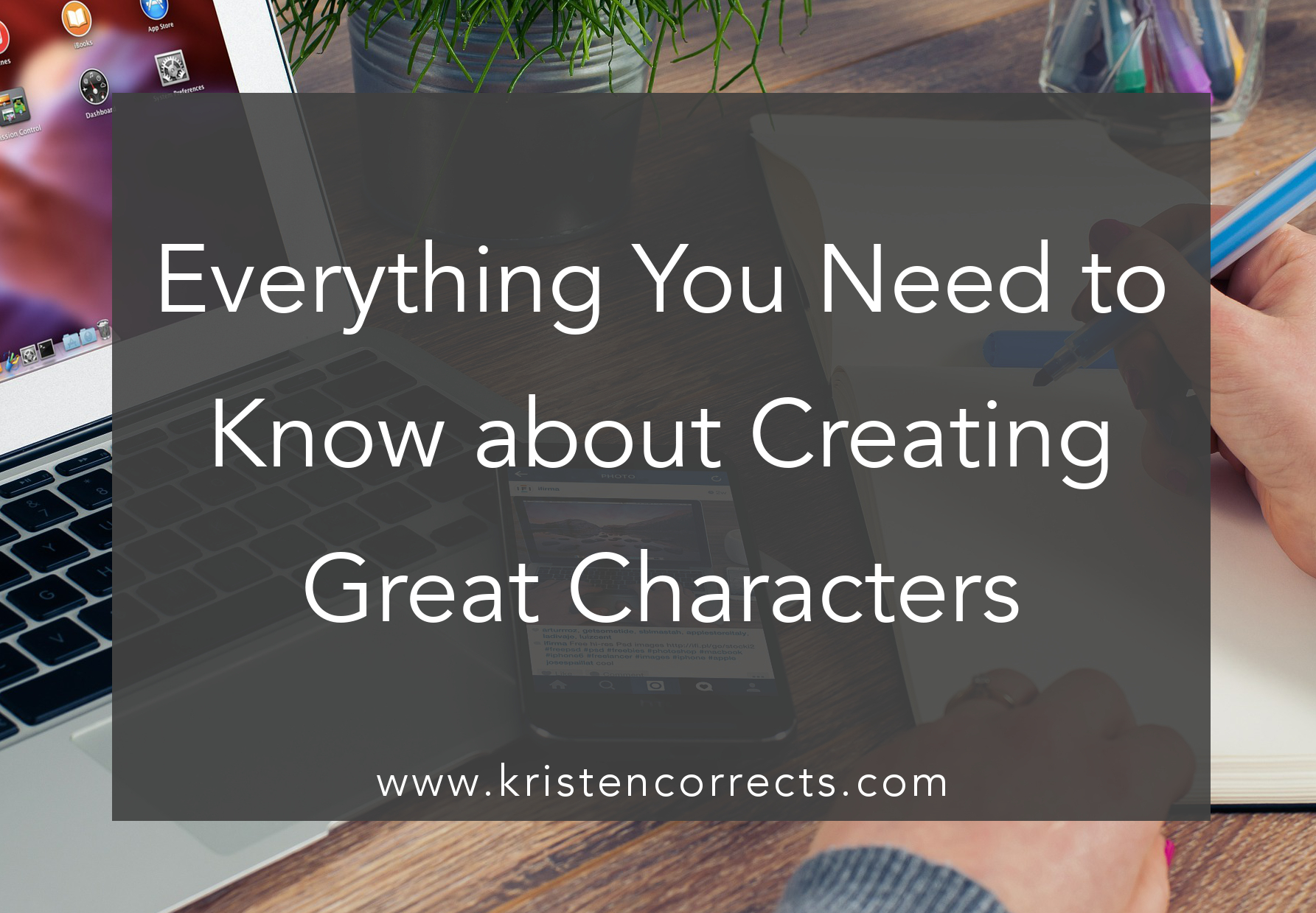 Everything You Need to Know about Creating Great Characters - KRISTEN ...
