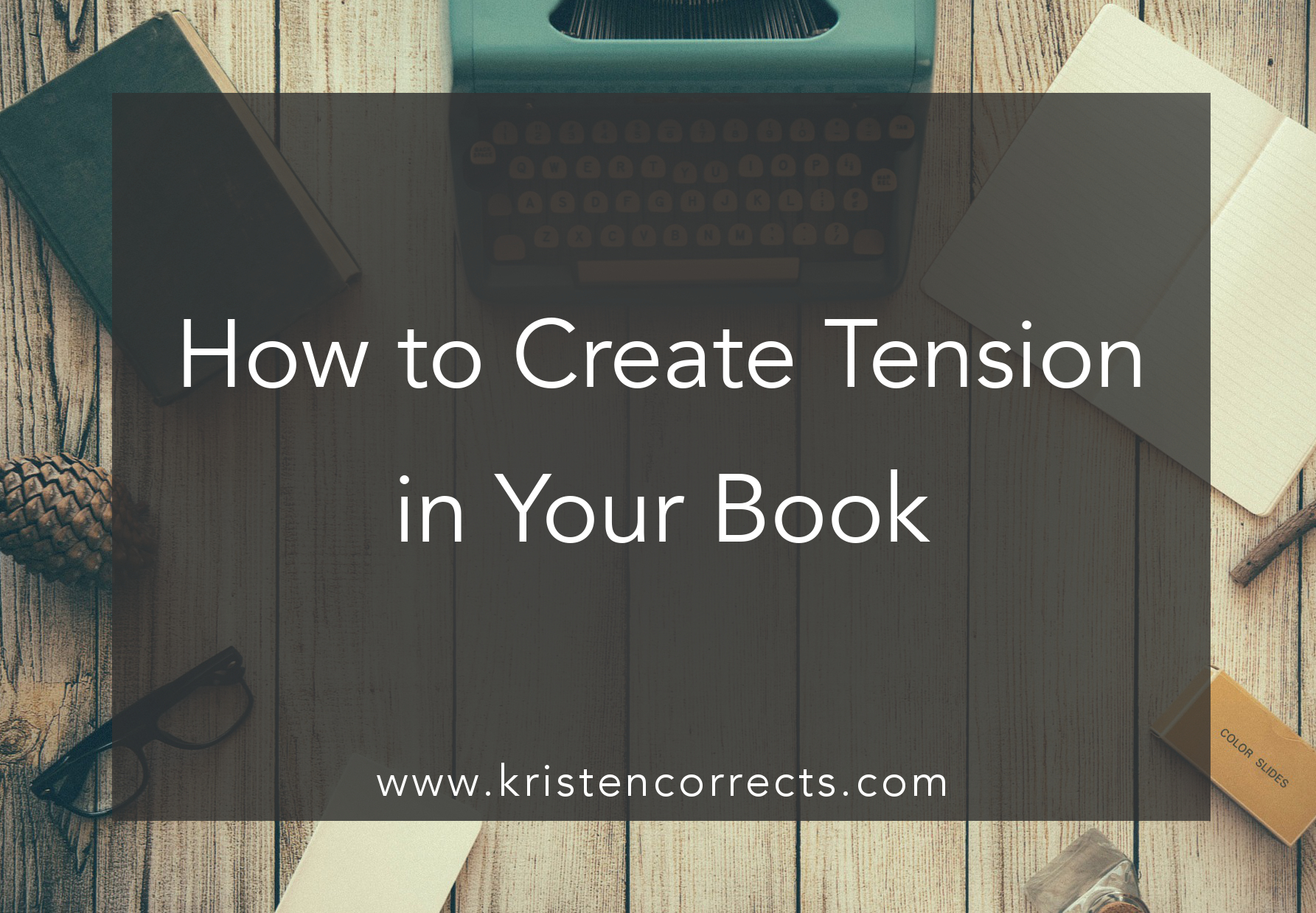 How to Create Tension in Your Novel - KRISTEN CORRECTS, INC.
