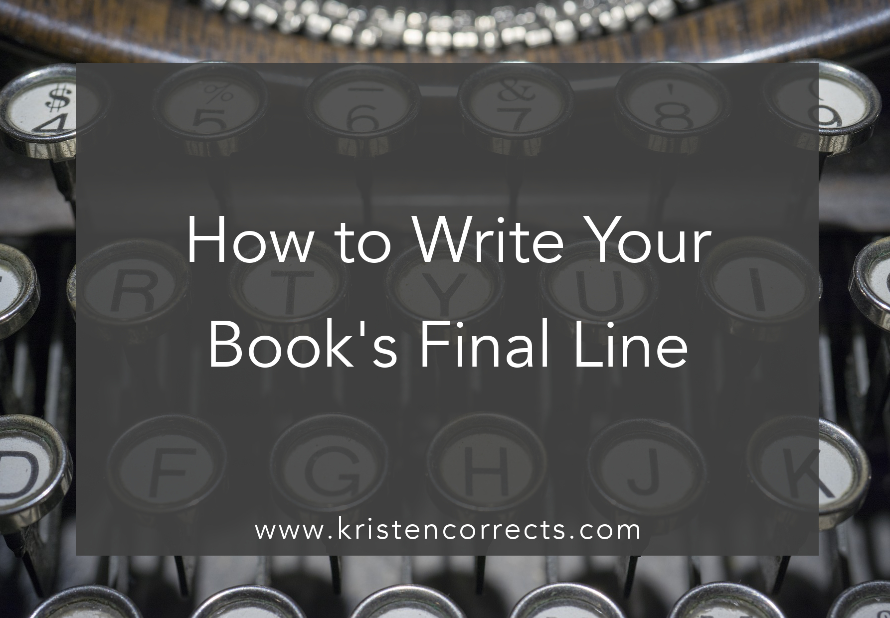 How to Write Your Book’s Final Line - KRISTEN CORRECTS, INC.